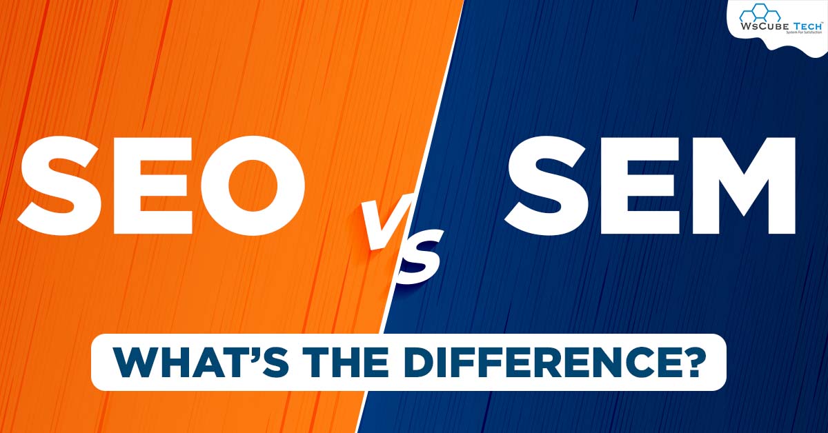 SEO vs SEM in Digital Marketing: All Differences Explained