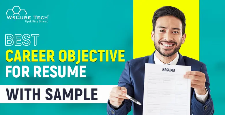 Best Career Objective for Resume for Freshers (With Samples)